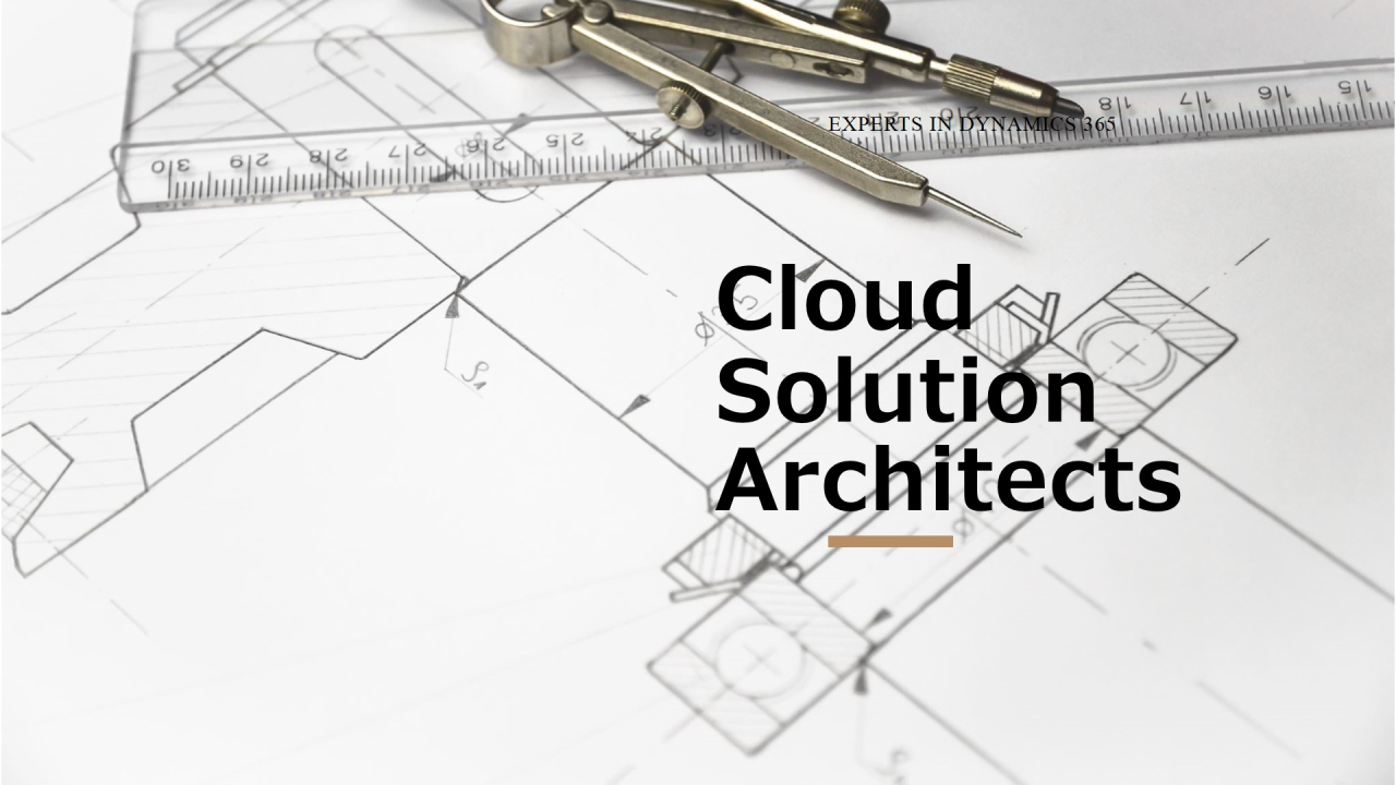The Importance of Dynamics 365 Expertise for Cloud Solution Architects! The Importance of Dynamics 365 Expertise for Cloud Solution Architects!