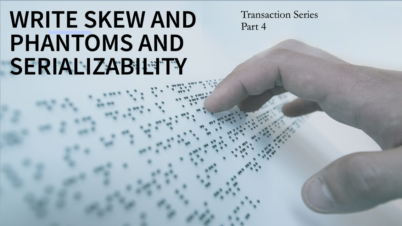 Write skew, Serializability , Database Transactions Write skew, Serializability , Database Transactions