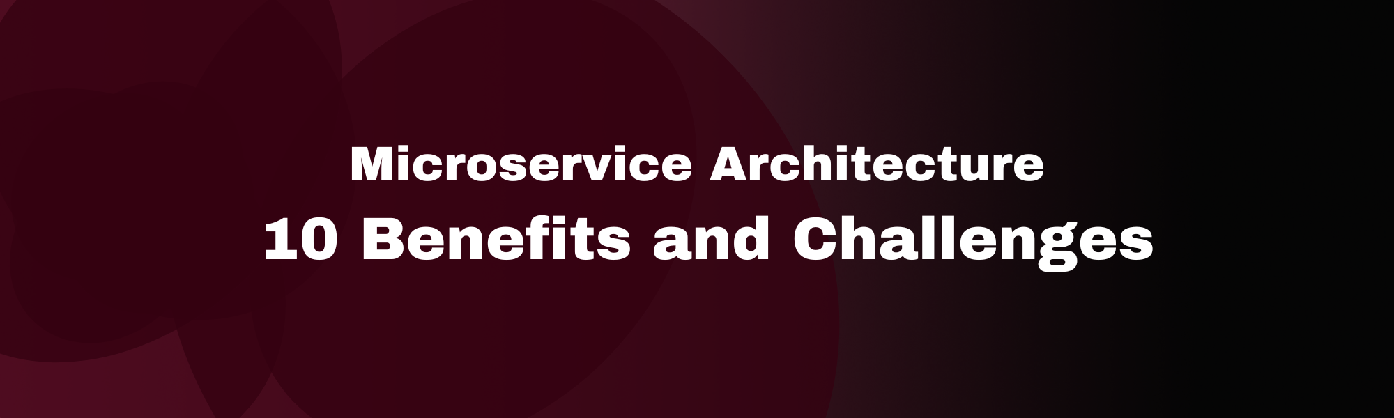 Microservice Architecture: 10 Benefits and Challenges Microservice Architecture: 10 Benefits and Challenges