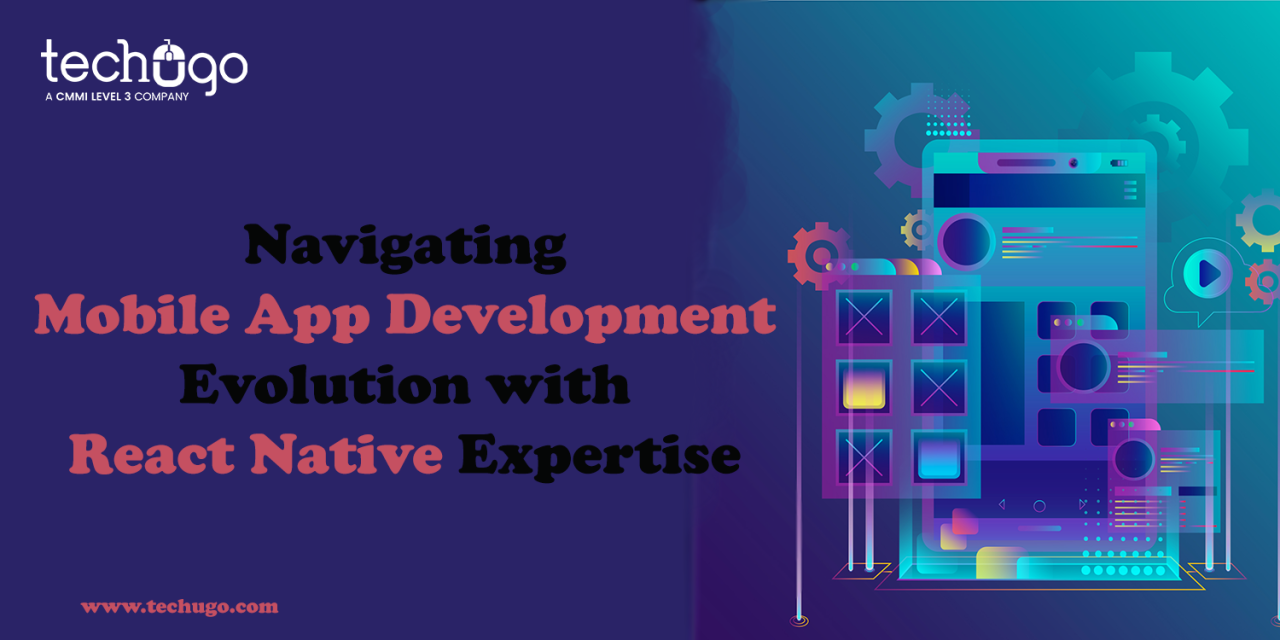 Navigating Mobile App Development Evolution with React Native Expertise Navigating Mobile App Development Evolution with React Native Expertise