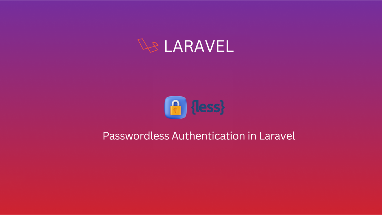 Passwordless Authentication in Laravel Passwordless Authentication in Laravel