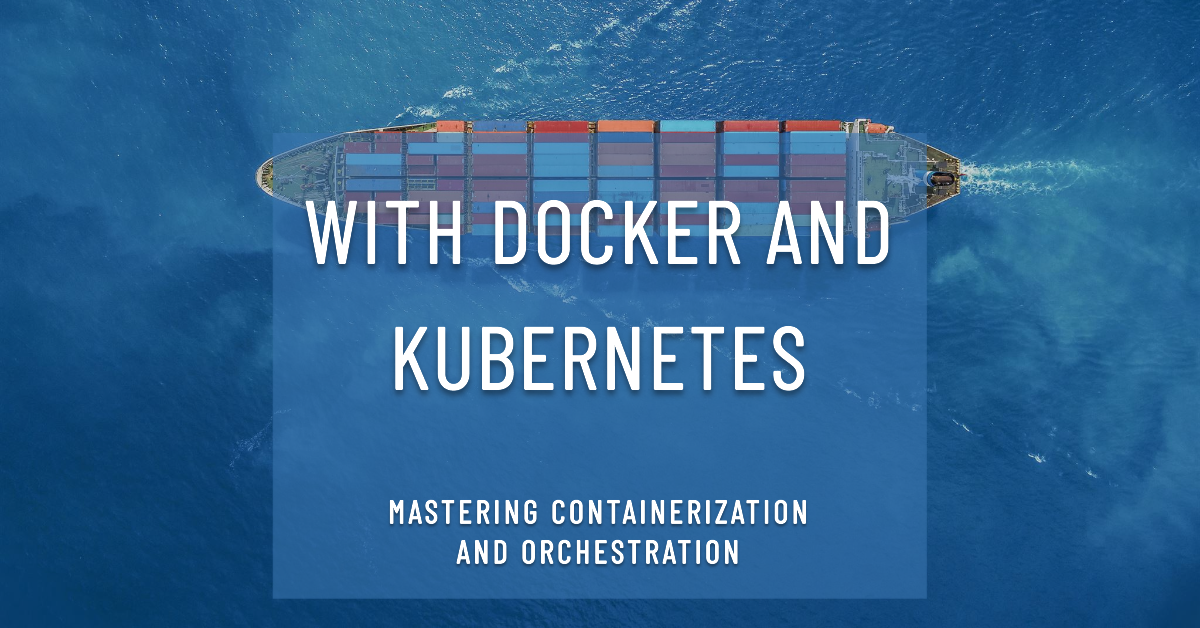Containerization and Orchestration with Docker and Kubernetes Containerization and Orchestration with Docker and Kubernetes