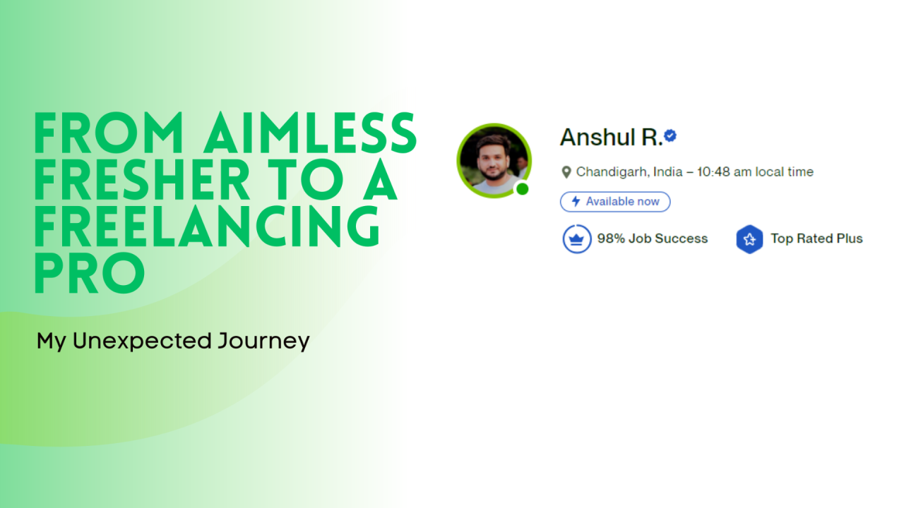From Aimless Fresher to a Freelancing Pro - My Unexpected Journey From Aimless Fresher to a Freelancing Pro - My Unexpected Journey