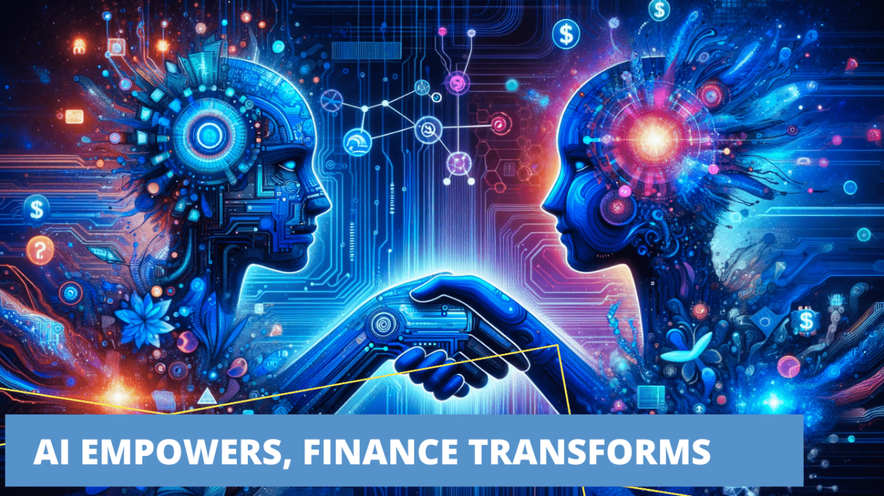 AI EMPOWERS, FINANCE TRANSFORMS AI EMPOWERS, FINANCE TRANSFORMS