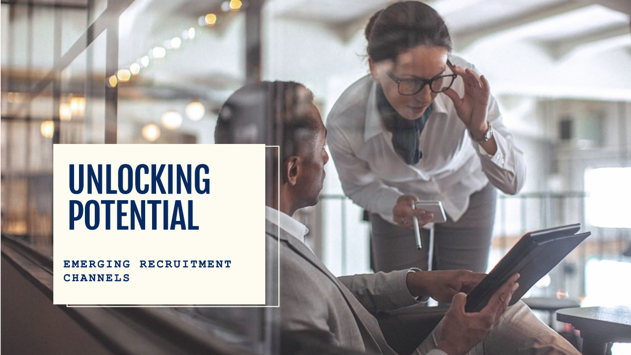 Unlocking the Potential: Emerging Recruitment Channels Unlocking the Potential: Emerging Recruitment Channels