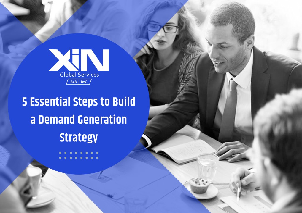 5 Essential Steps to Build a Demand Generation Strategy 5 Essential Steps to Build a Demand Generation Strategy