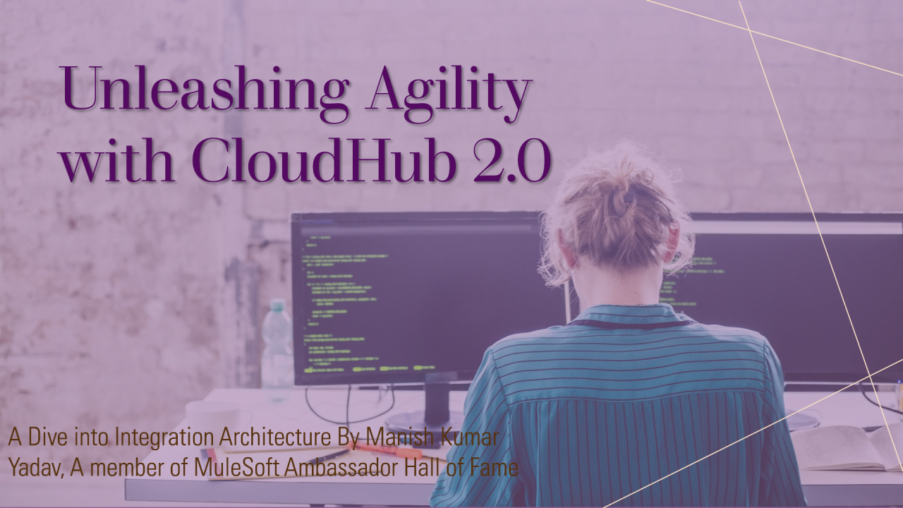 Unleashing Agility: A Dive into CloudHub 2.0 for Integration and ... Unleashing Agility: A Dive into CloudHub 2.0 for Integration and ...