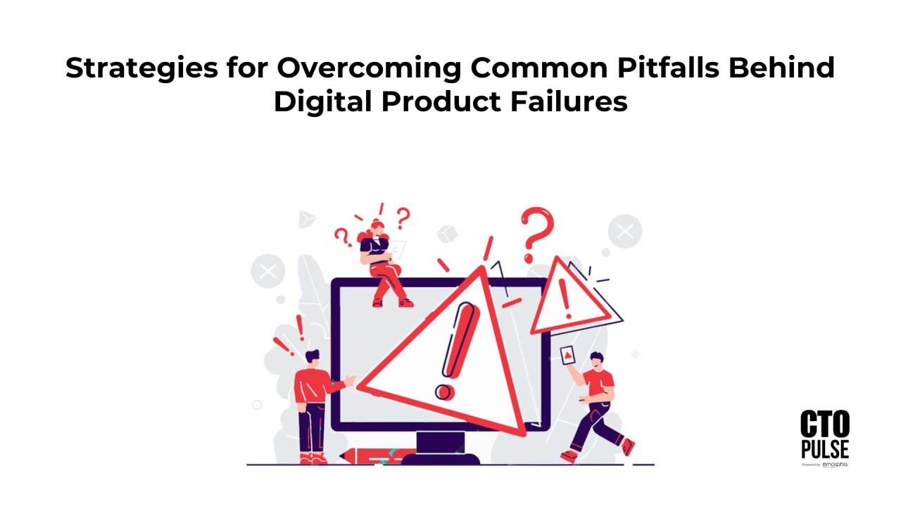 The Top 5 Reasons Digital Products Fail: Behind the Scenes The Top 5 Reasons Digital Products Fail: Behind the Scenes