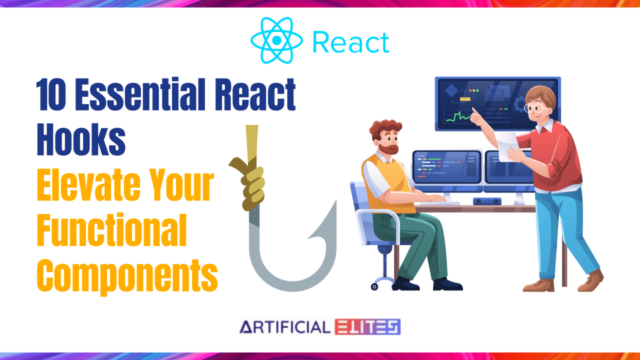 10 Essential React Hooks: Elevate Your Functional Components 10 Essential React Hooks: Elevate Your Functional Components