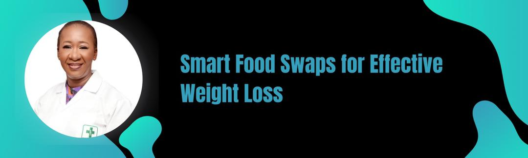 Smart Food Swaps for Effective Weight Loss Smart Food Swaps for Effective Weight Loss