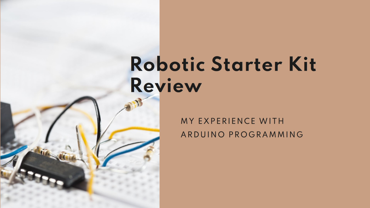 Robotic Starter Kit For Arduino Programming: A Personal Review Robotic Starter Kit For Arduino Programming: A Personal Review