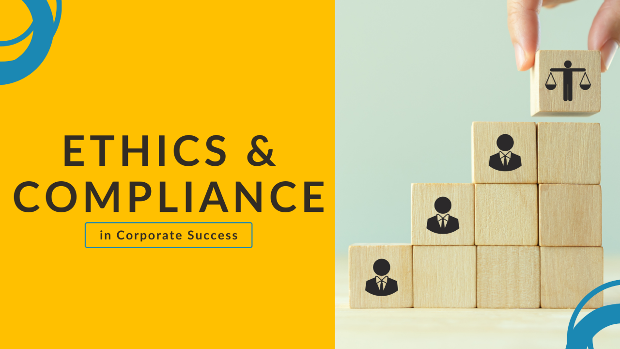 The Relevance of Ethics and Compliance in Corporate Success The Relevance of Ethics and Compliance in Corporate Success