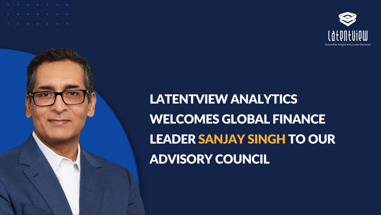 LatentView Advisory Council Q&A | Sanjay Singh LatentView Advisory Council Q&A | Sanjay Singh