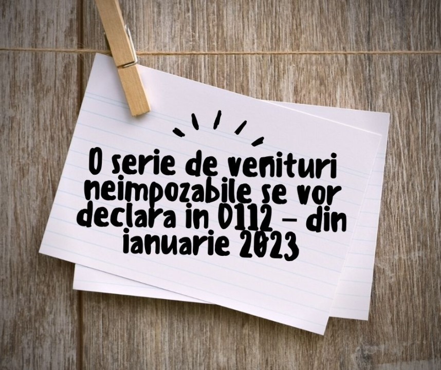 O serie de venituri neimpozabile se vor declara in D112 – din ianuarie 2023 O serie de venituri neimpozabile se vor declara in D112 – din ianuarie 2023