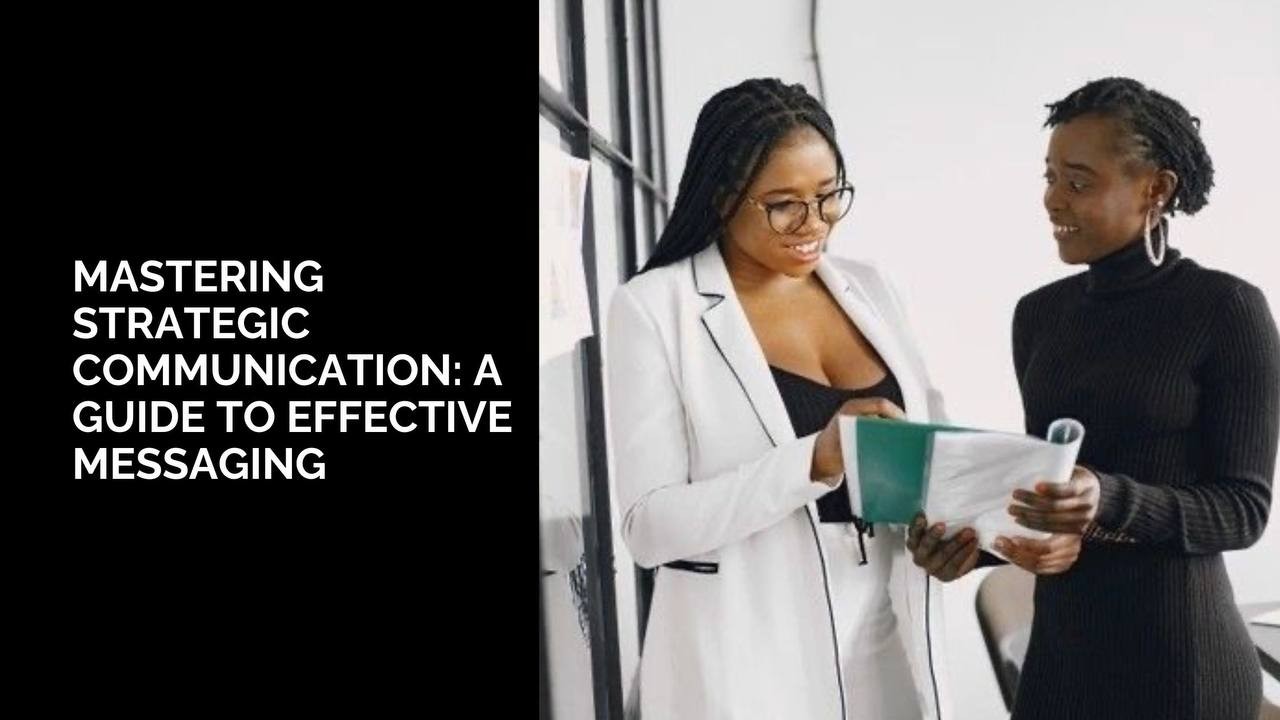 Mastering Strategic Communication: A Guide to Effective Messaging Mastering Strategic Communication: A Guide to Effective Messaging
