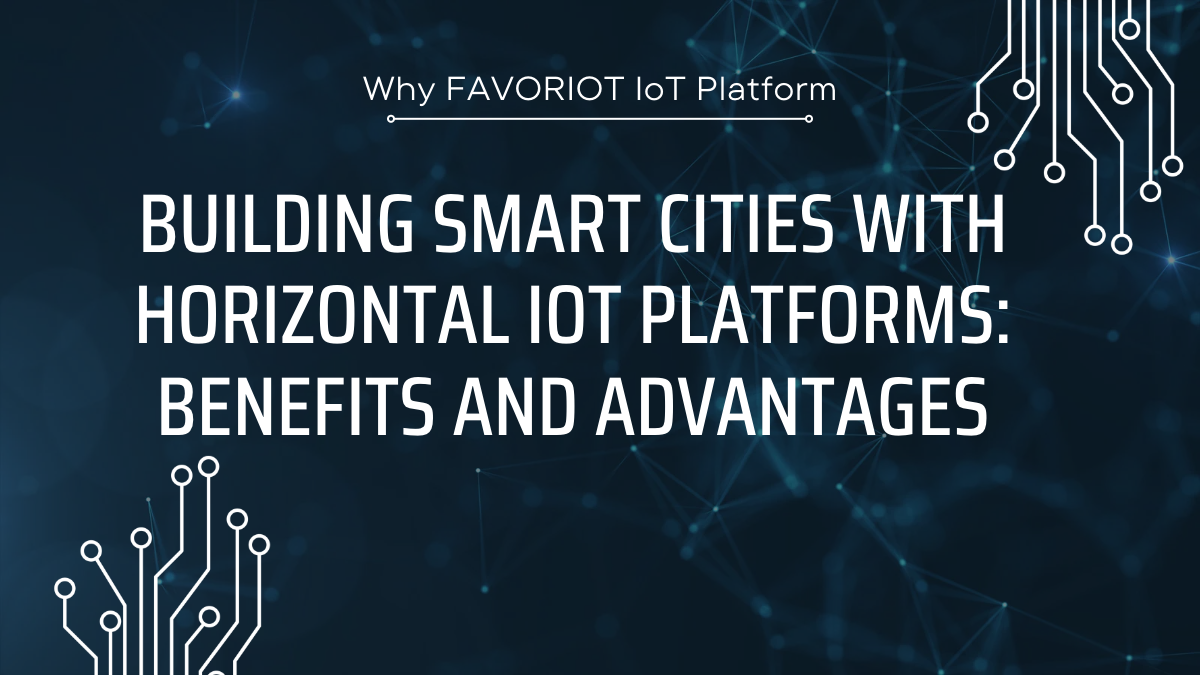 Building Smart Cities with Horizontal IoT Platforms: Benefits and ... Building Smart Cities with Horizontal IoT Platforms: Benefits and ...