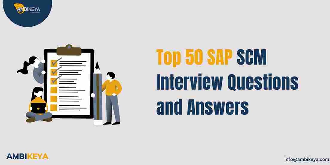 Top 50 SAP SCM Interview Questions and Answers Top 50 SAP SCM Interview Questions and Answers