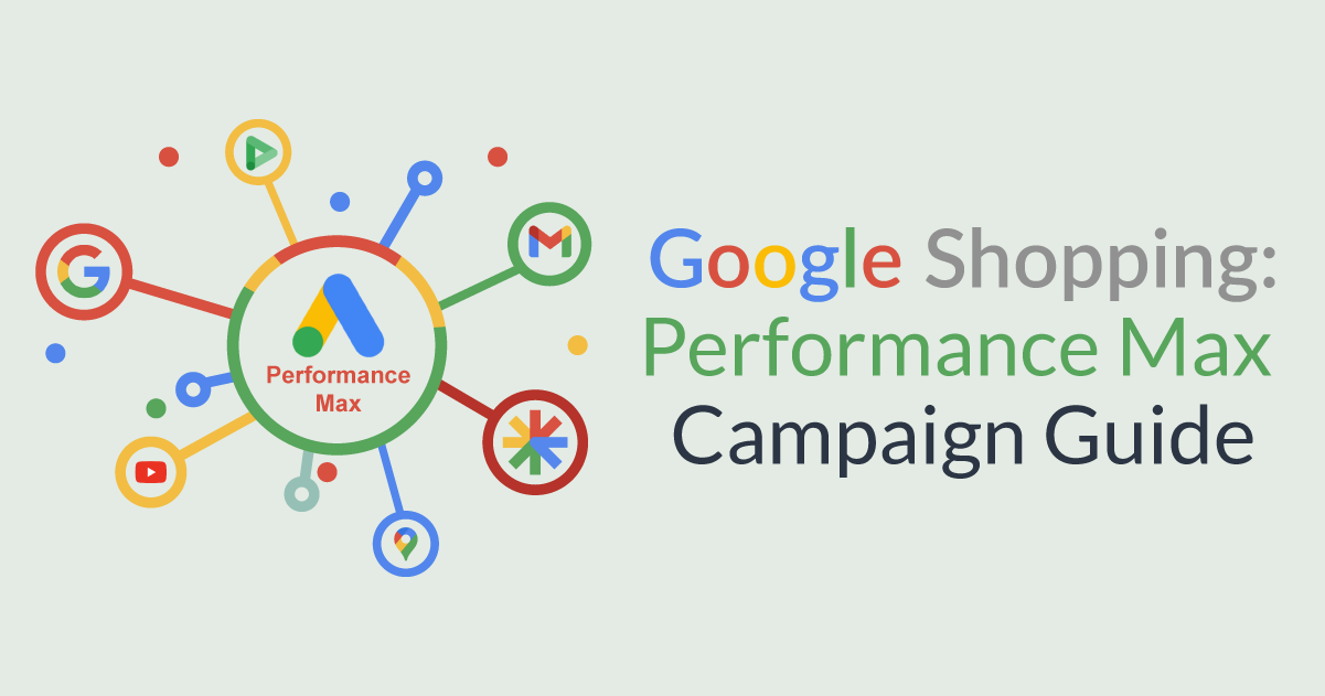 Google Shopping: Performance Max Campaign Guide Google Shopping: Performance Max Campaign Guide