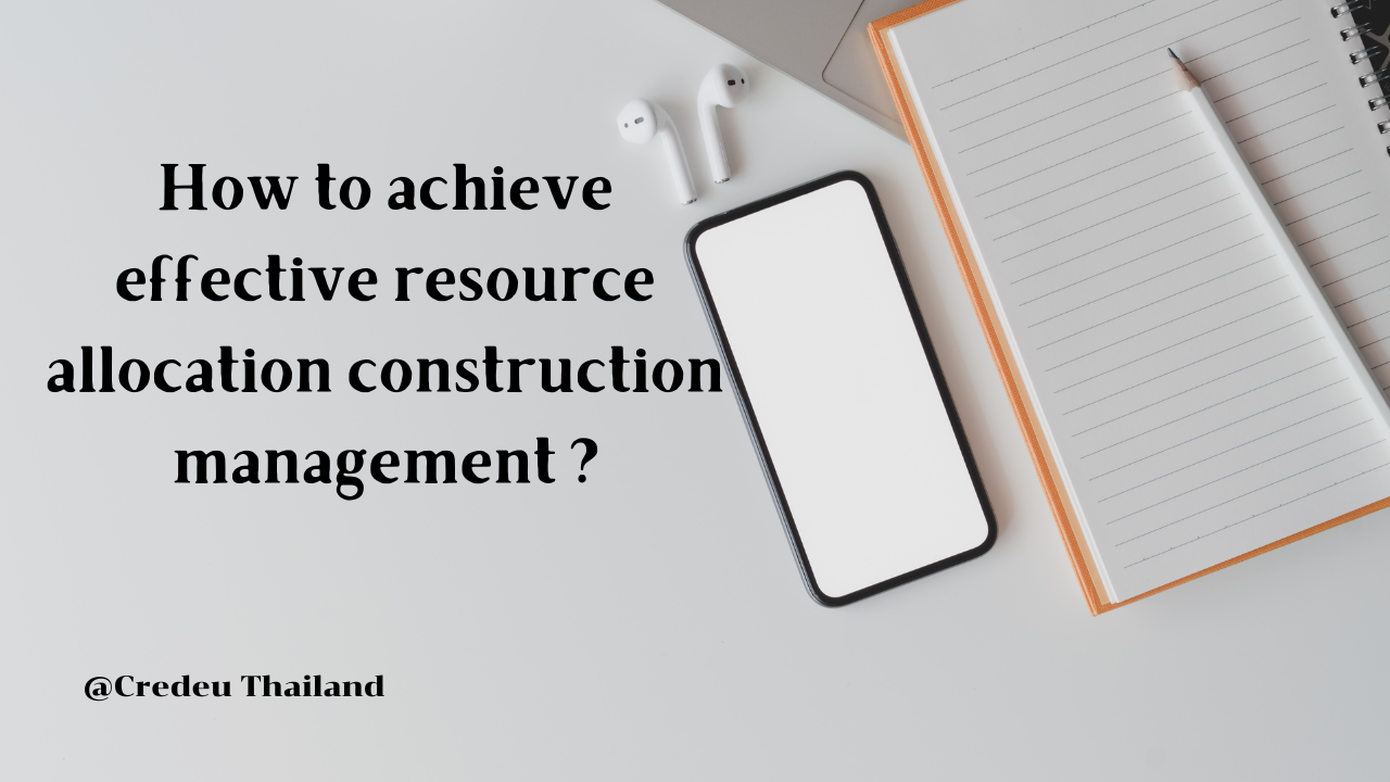 How to achieve effective resource allocation construction management? How to achieve effective resource allocation construction management?