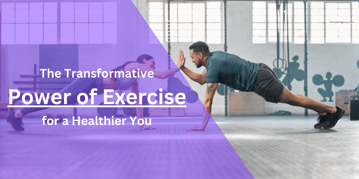 The Transformative Power of Exercise for a Healthier You The Transformative Power of Exercise for a Healthier You