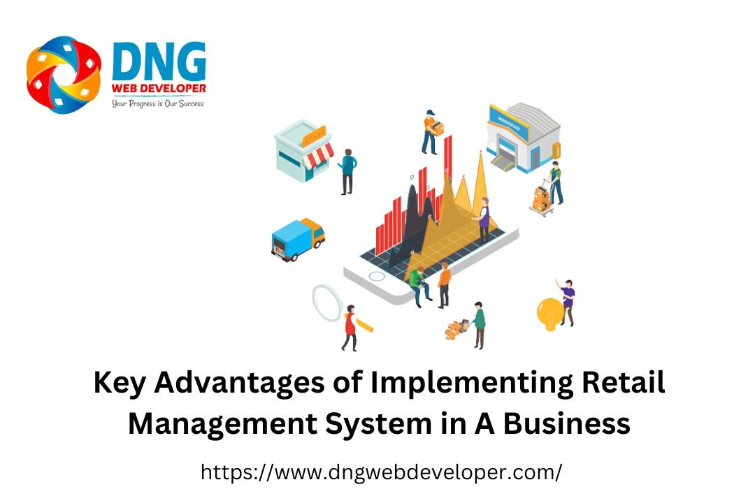 Key Advantages of Implementing Retail Management System in A Business Key Advantages of Implementing Retail Management System in A Business