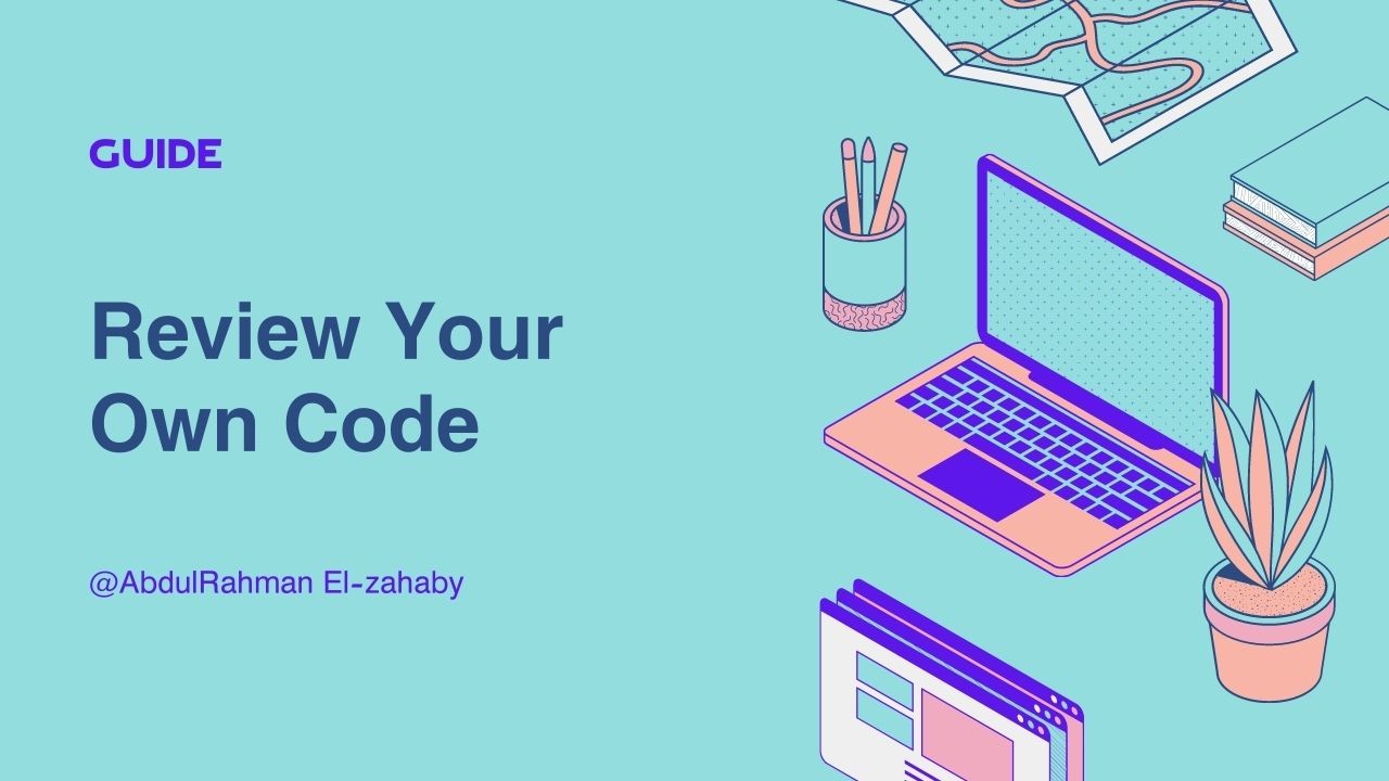 GUIDE: Review Your Own Code, PART-1 GUIDE: Review Your Own Code, PART-1