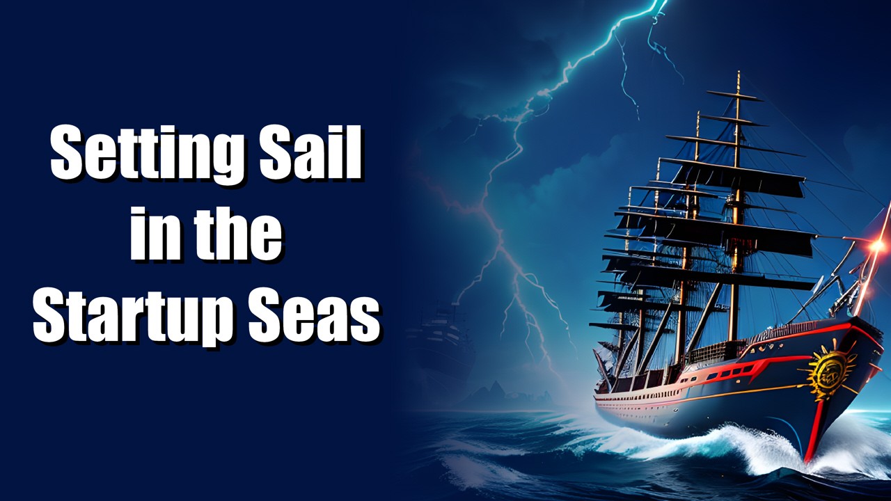 Setting Sail in the Startup Seas: Navigating Early Challenges with ... Setting Sail in the Startup Seas: Navigating Early Challenges with ...
