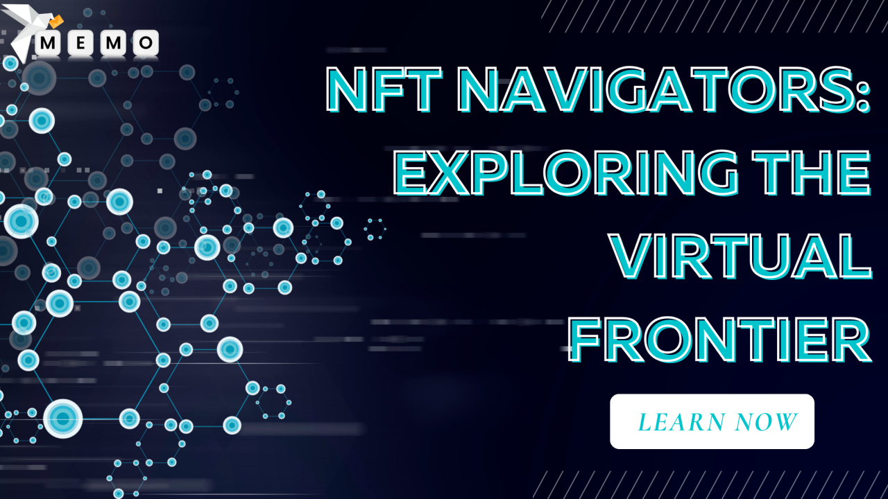 NFT Navigators: Exploring the Virtual Frontier NFT Navigators: Exploring the Virtual Frontier