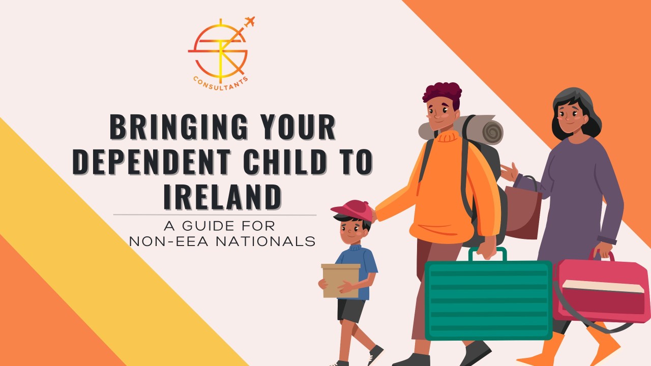 Bringing Your Dependent Child to Ireland: A Guide for Non-EEA Nationals Bringing Your Dependent Child to Ireland: A Guide for Non-EEA Nationals