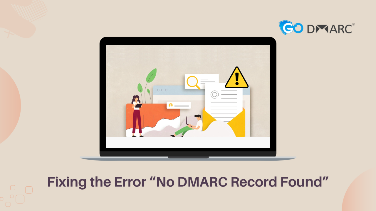 Fixing the Error “No DMARC Record Found” Fixing the Error “No DMARC Record Found”