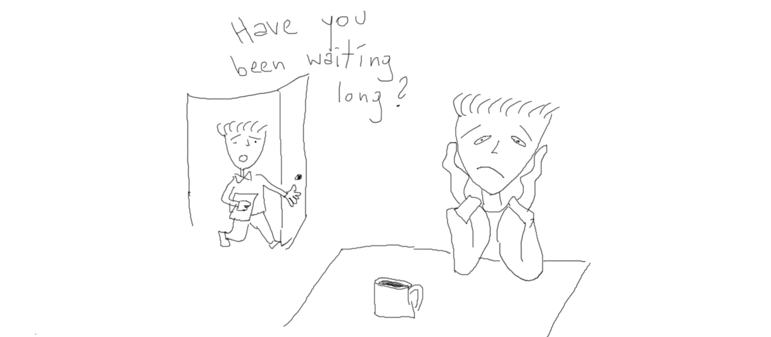 1. Have you been waiting long? 1. Have you been waiting long?