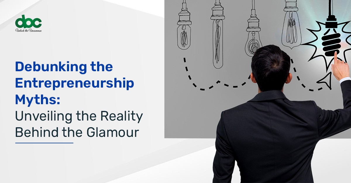Debunking the Entrepreneurship Myths: Unveiling the Reality Behind the ... Debunking the Entrepreneurship Myths: Unveiling the Reality Behind the ...