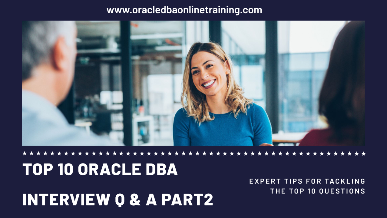 Oracle DBA Interview: Top 10 Questions & Answers - Part 2 Oracle DBA Interview: Top 10 Questions & Answers - Part 2