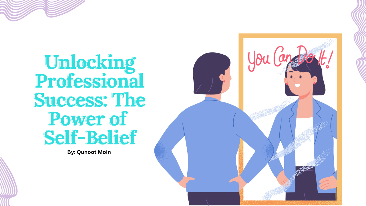 Unlocking Professional Success: The Power of Self-Belief Unlocking Professional Success: The Power of Self-Belief