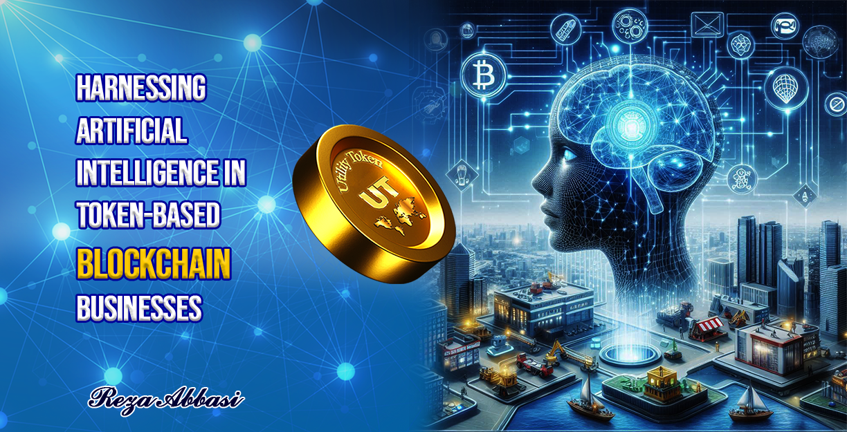 Harnessing Artificial Intelligence in Token-Based Blockchain Businesses Harnessing Artificial Intelligence in Token-Based Blockchain Businesses