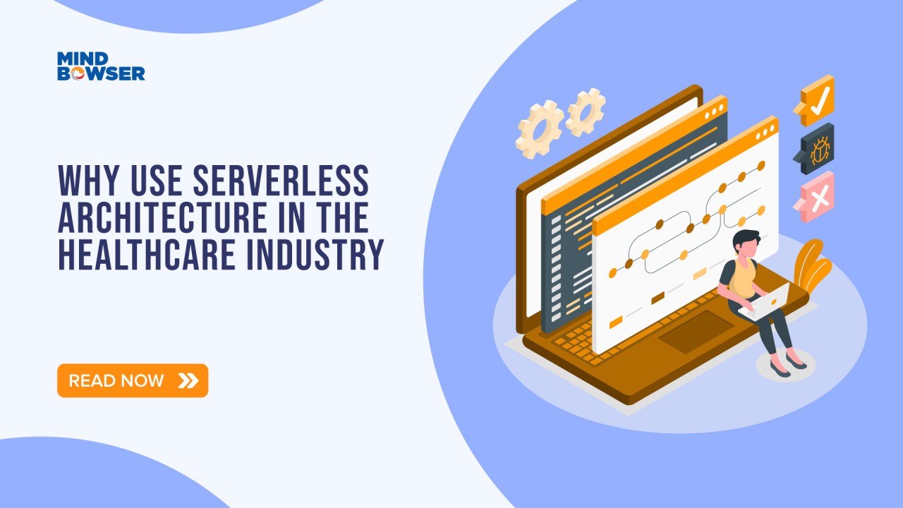Why Use Serverless Architecture In The Healthcare Industry? Why Use Serverless Architecture In The Healthcare Industry?