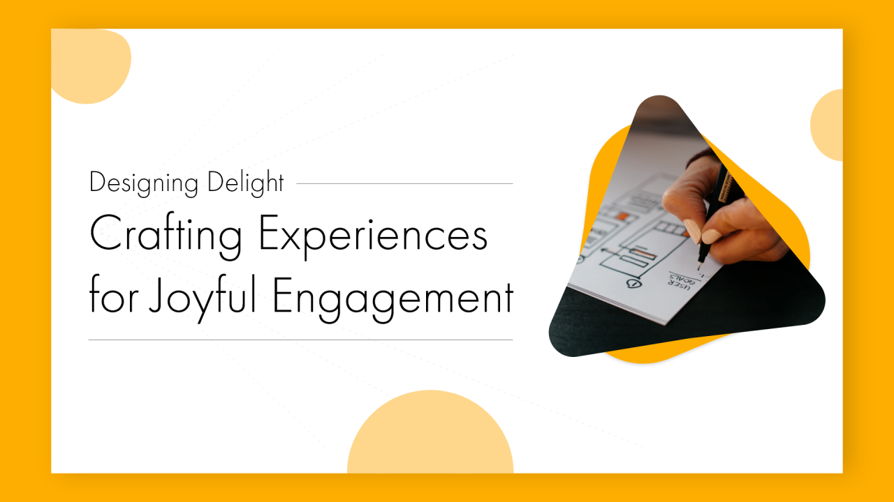 Designing Delight: Crafting Experiences for Joyful Engagement Designing Delight: Crafting Experiences for Joyful Engagement