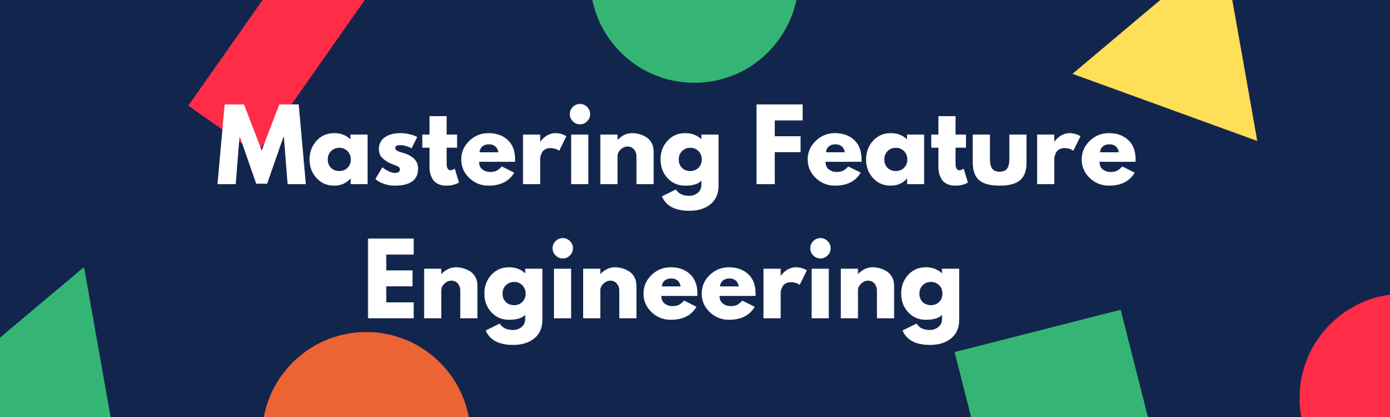 Mastering Feature Engineering Mastering Feature Engineering
