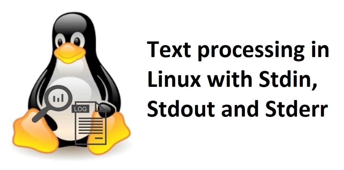 Text processing in Linux with Stdin, Stdout and Stderr Text processing in Linux with Stdin, Stdout and Stderr