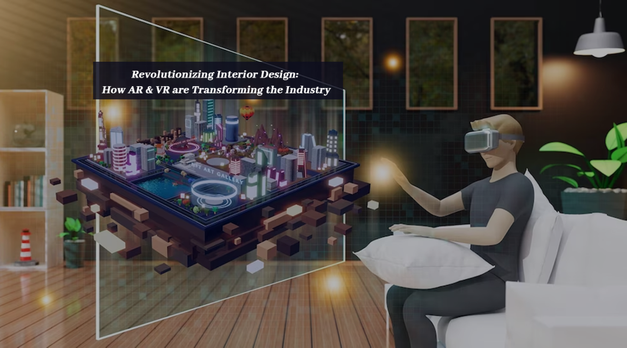 Revolutionizing Interior Design: How AR & VR are Transforming the Industry Revolutionizing Interior Design: How AR & VR are Transforming the Industry