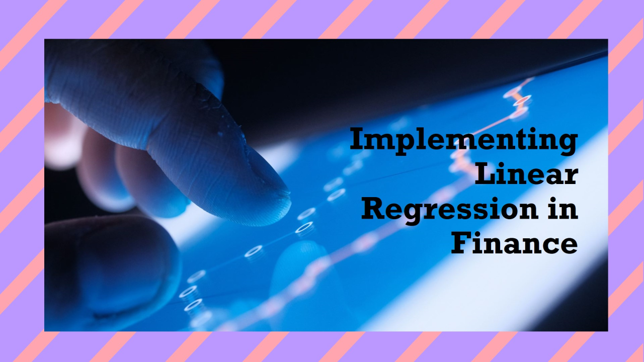 Implementation of Linear Regression in Finance Implementation of Linear Regression in Finance