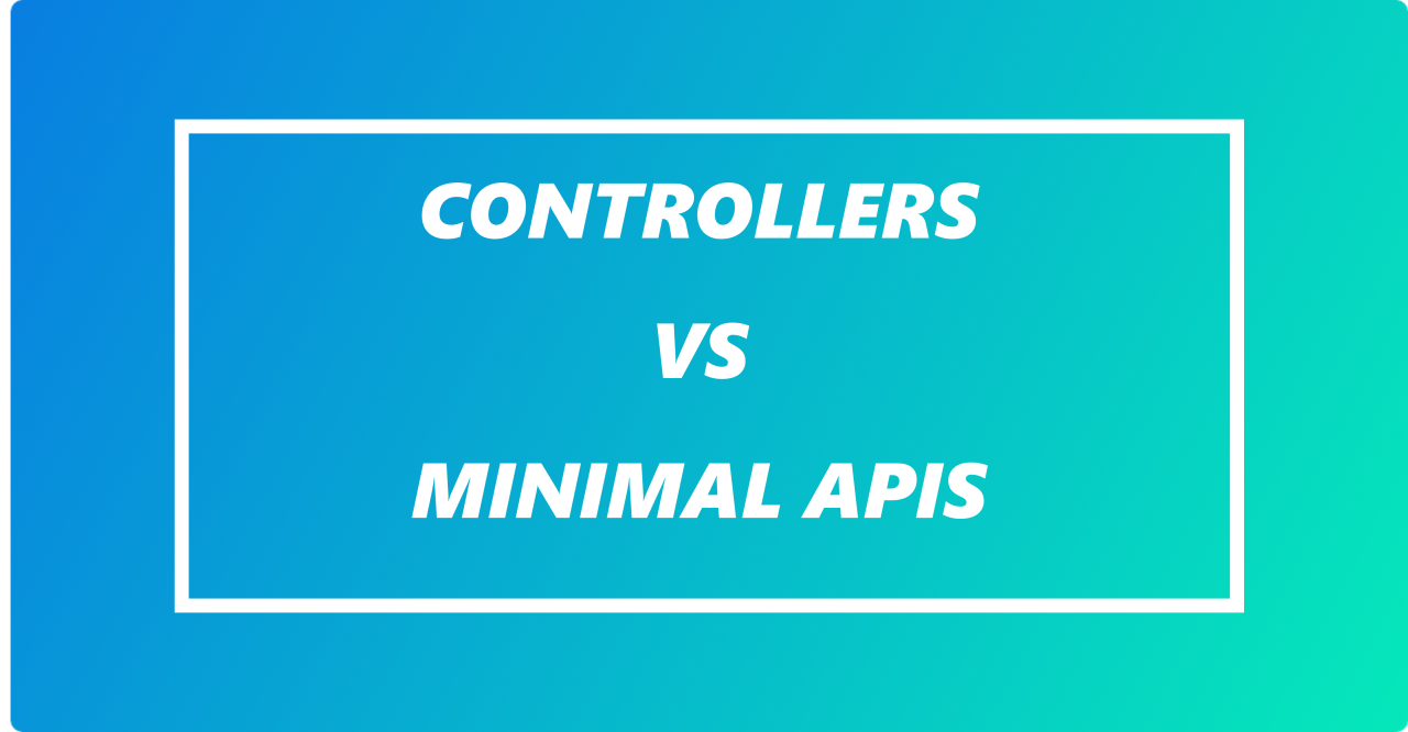 Choosing Between Controllers and Minimal APIs in ASP.NET Core Choosing Between Controllers and Minimal APIs in ASP.NET Core