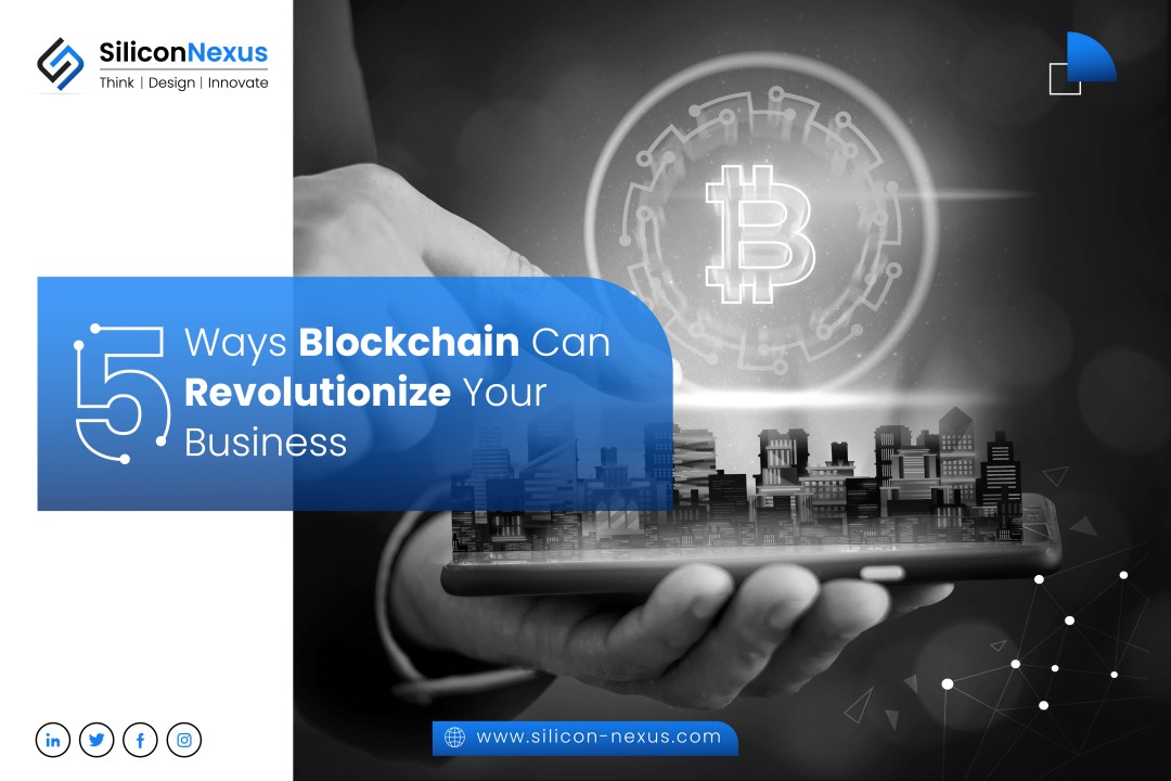 5 Ways Blockchain Can Revolutionize Your Business 5 Ways Blockchain Can Revolutionize Your Business