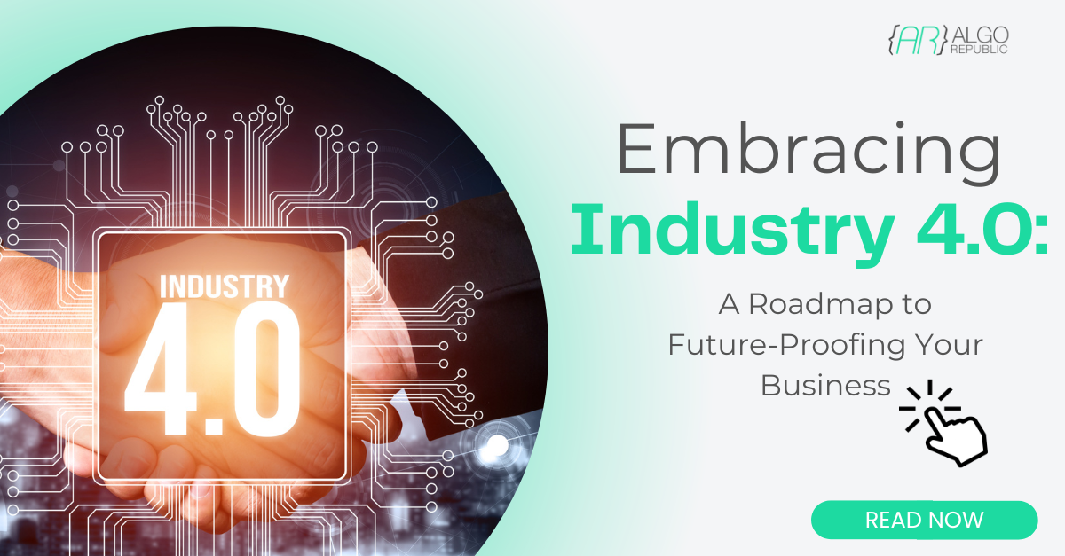 Embracing Industry 4.0: A Roadmap to Future-Proofing Your Business Embracing Industry 4.0: A Roadmap to Future-Proofing Your Business