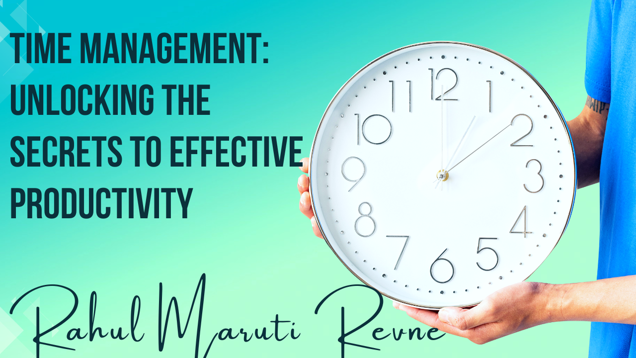 Time Management: Unlocking the Secrets to Effective Productivity Time Management: Unlocking the Secrets to Effective Productivity