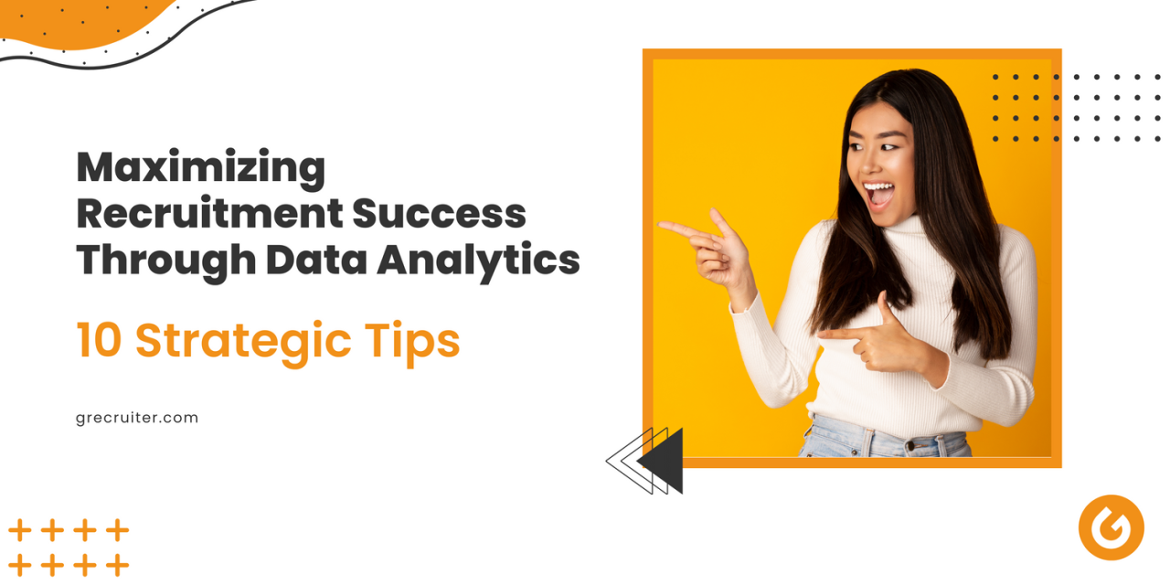 Maximizing Recruitment Success Through Data Analytics: 10 Strategic Tips Maximizing Recruitment Success Through Data Analytics: 10 Strategic Tips