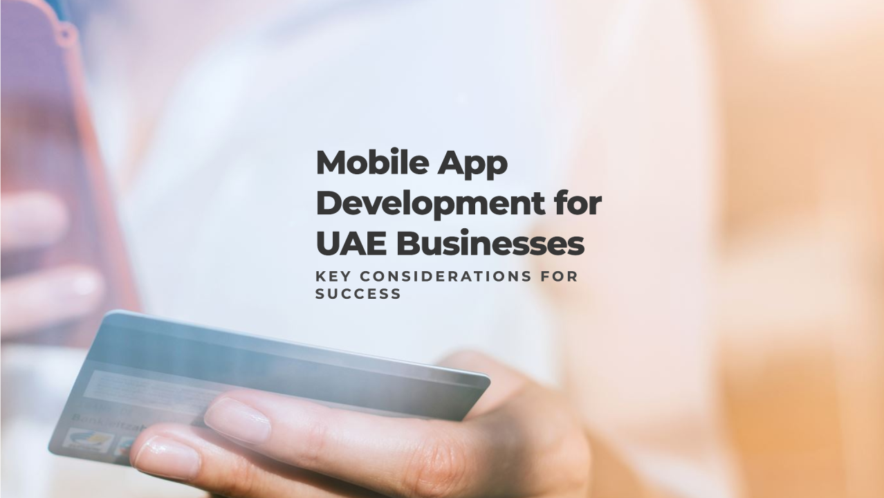 Mobile App Development: Key Considerations for UAE Businesses Mobile App Development: Key Considerations for UAE Businesses