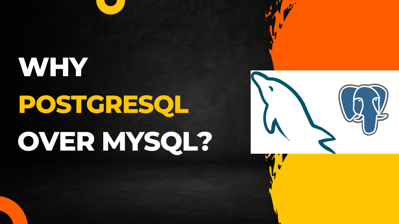 Why PostgreSQL over MySQL? brief Why PostgreSQL over MySQL? brief