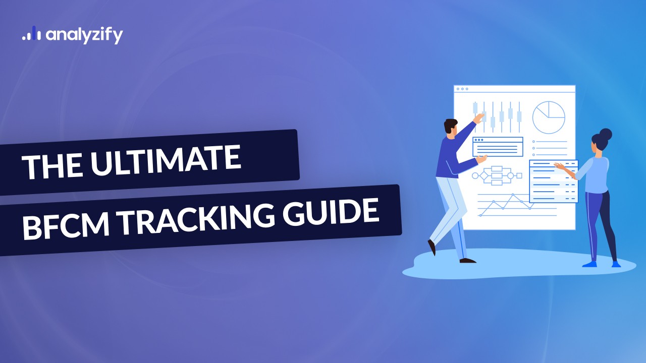 The Ultimate BFCM Tracking Guide The Ultimate BFCM Tracking Guide