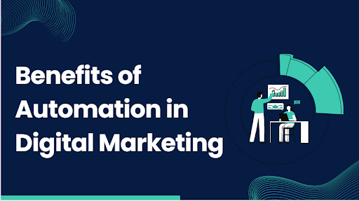 The Benefits of Automation in Digital Marketing The Benefits of Automation in Digital Marketing